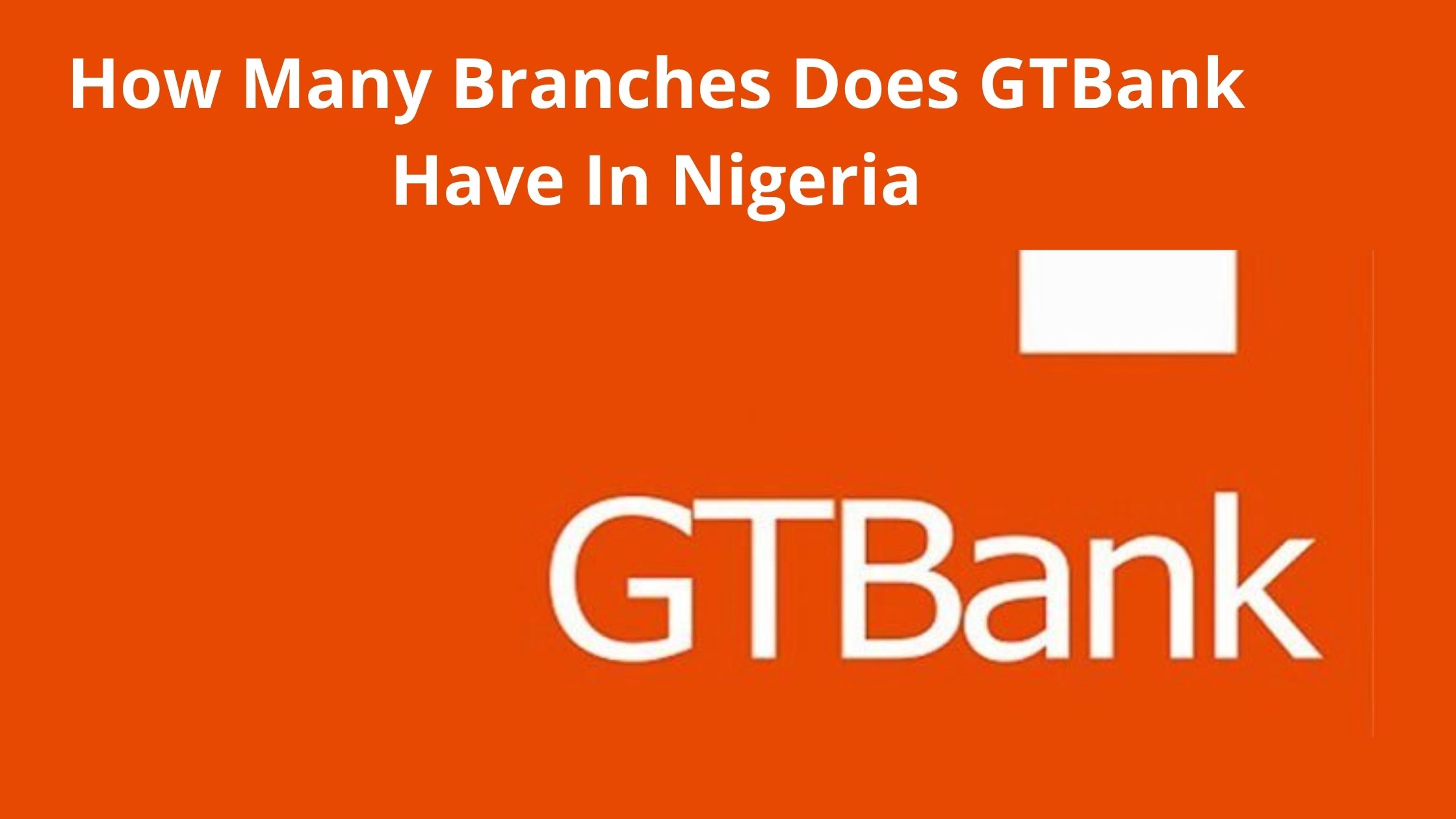 How Many Branches Does GTBank Have In Nigeria 2023 Update How Many Branches Does GTBank Have In Nigeria 2023 Update