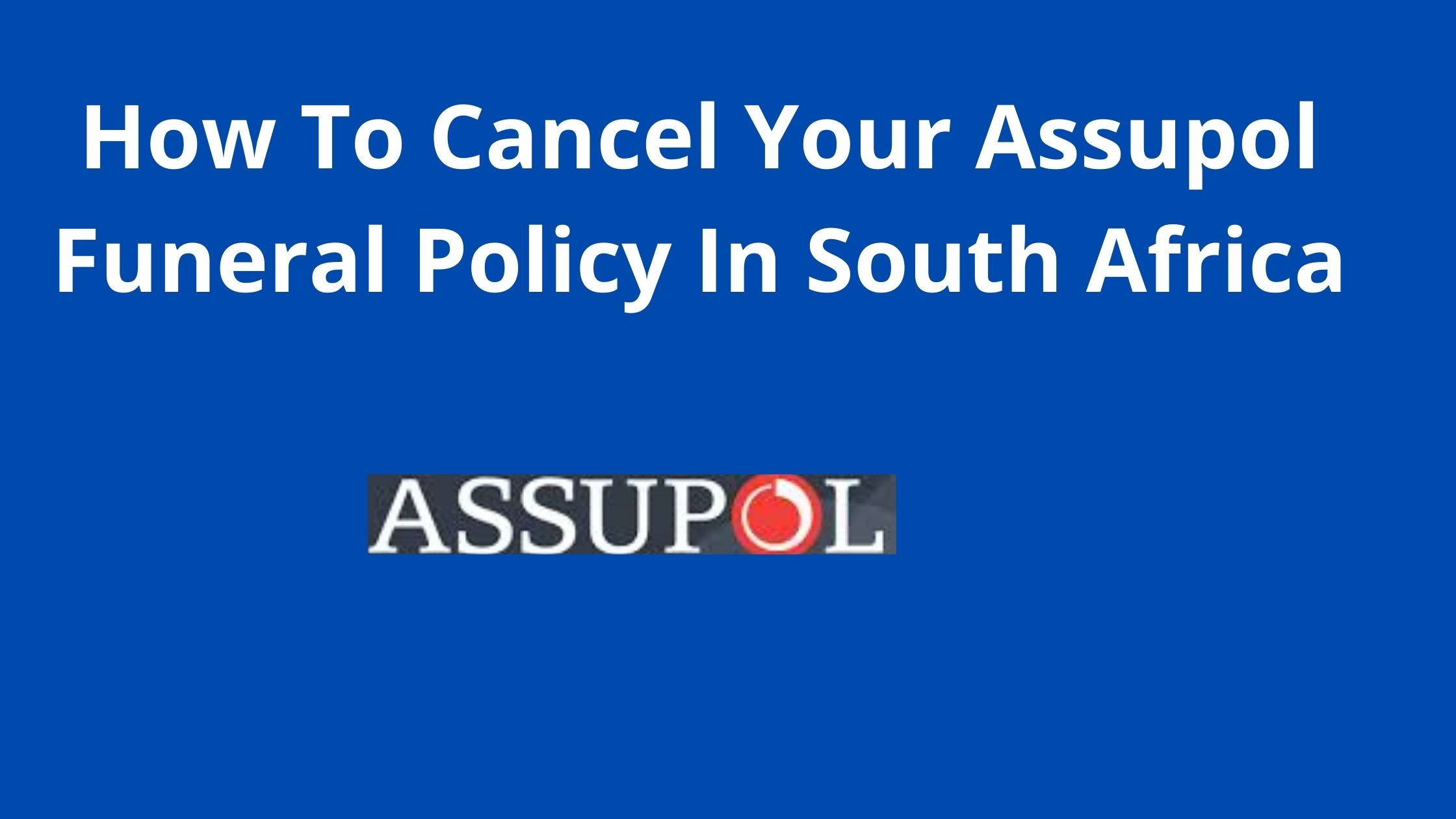 How To Cancel Your Assupol Funeral Policy In South Africa 2022 