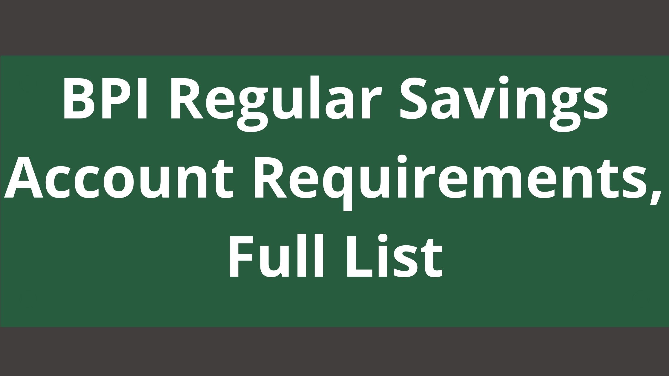 BPI Regular Savings Account Requirements 2022 Full List BPI Regular Savings Account Requirements 2022 Full List
