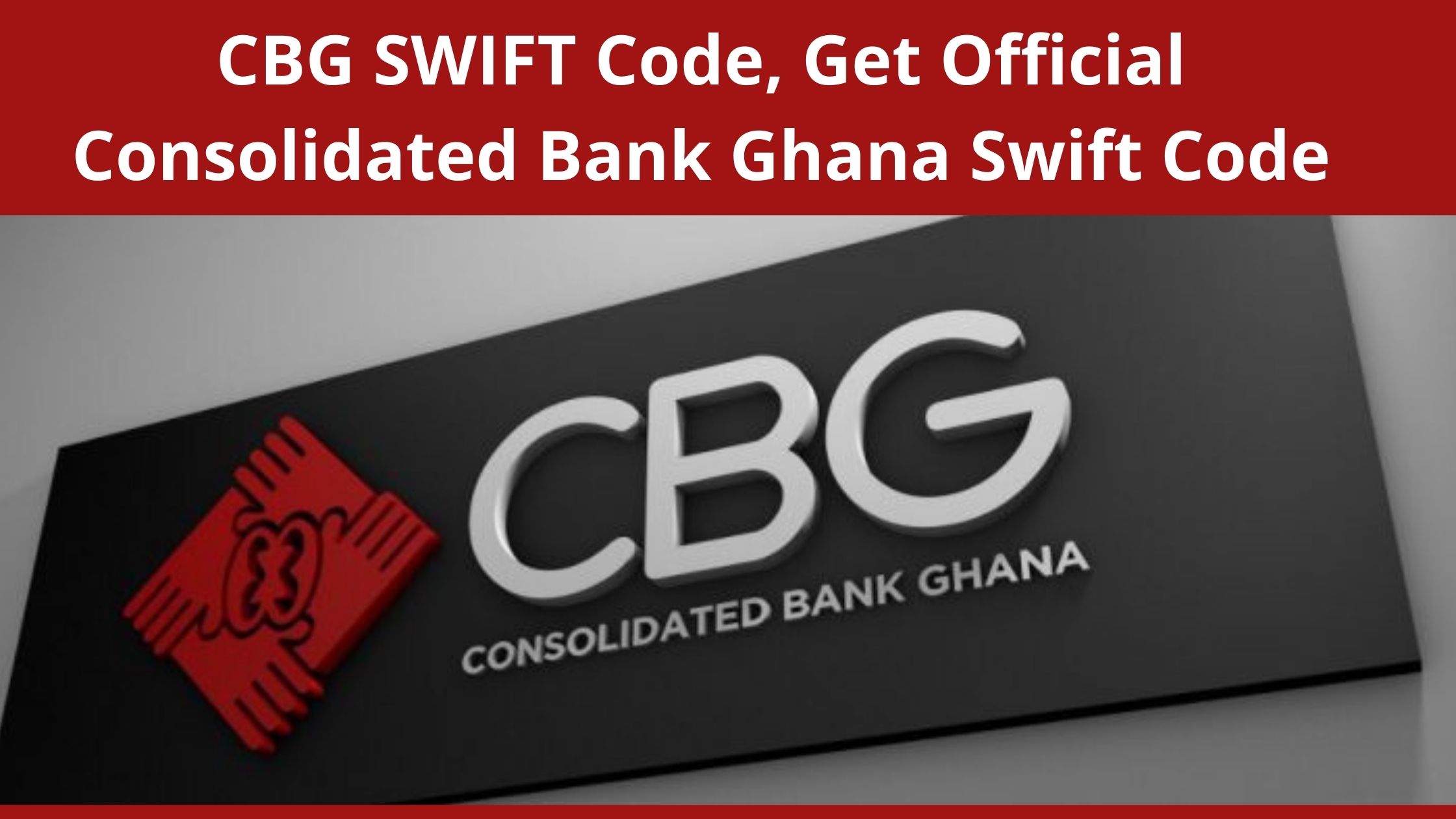 CBG SWIFT Code 2024 Official Consolidated Bank Ghana Swift Code cbg-swift-code-2024-official-consolidated-bank-ghana-swift-code